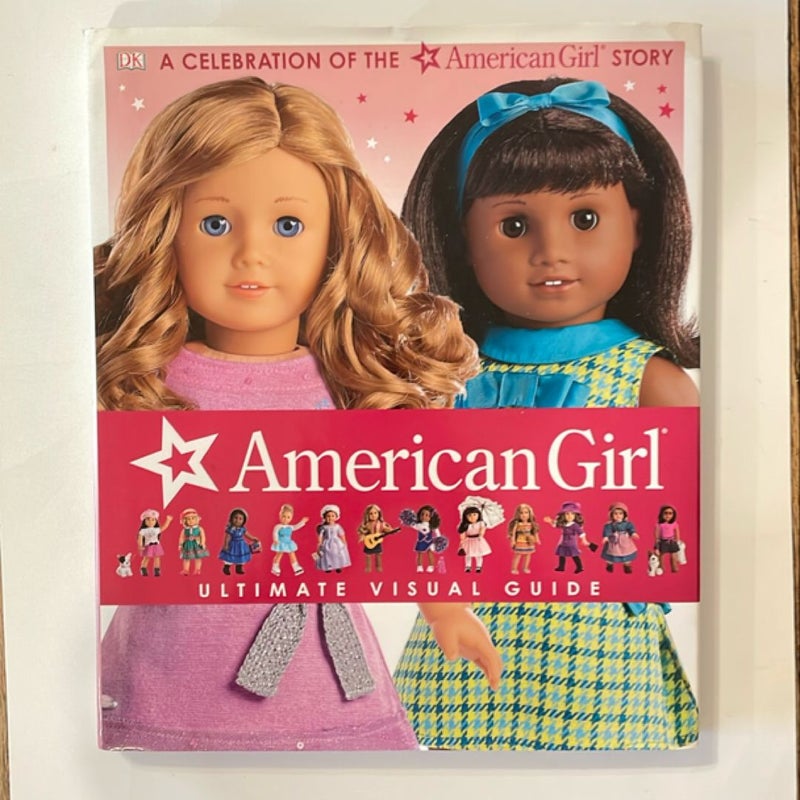 American Girl: Ultimate Visual Guide by Erin Falligant, Laurie Calkhoven, Carrie Anton, Valerie ...