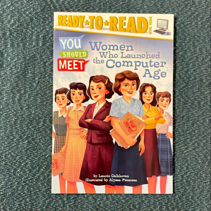 Women Who Launched the Computer Age by Laurie Calkhoven