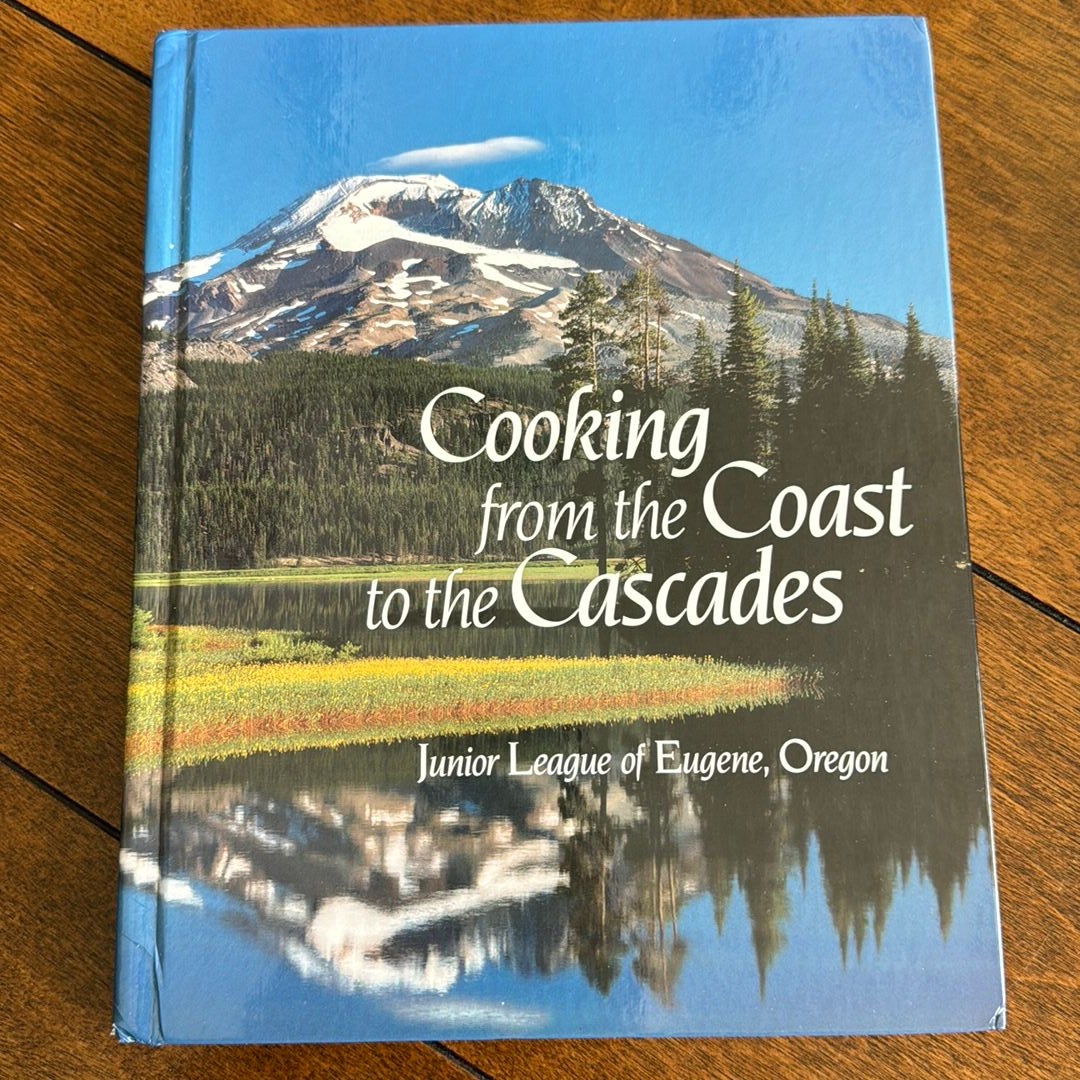 Cooking from the Coasts to the Cascades by Junior League of Eugene ...