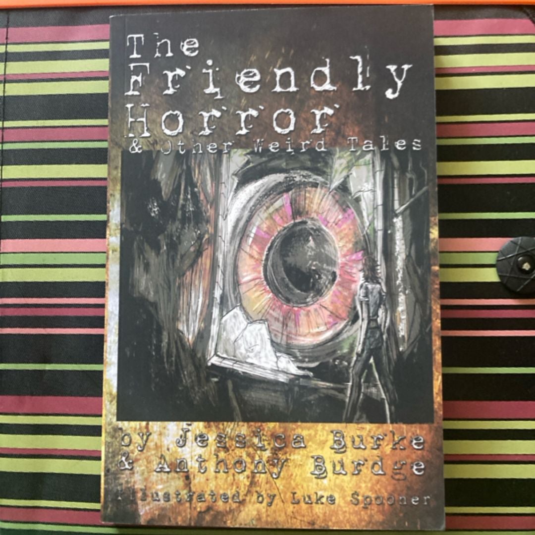 The Friendly Horror and Other Weird Tales by Jessica Burke, Anthony ...