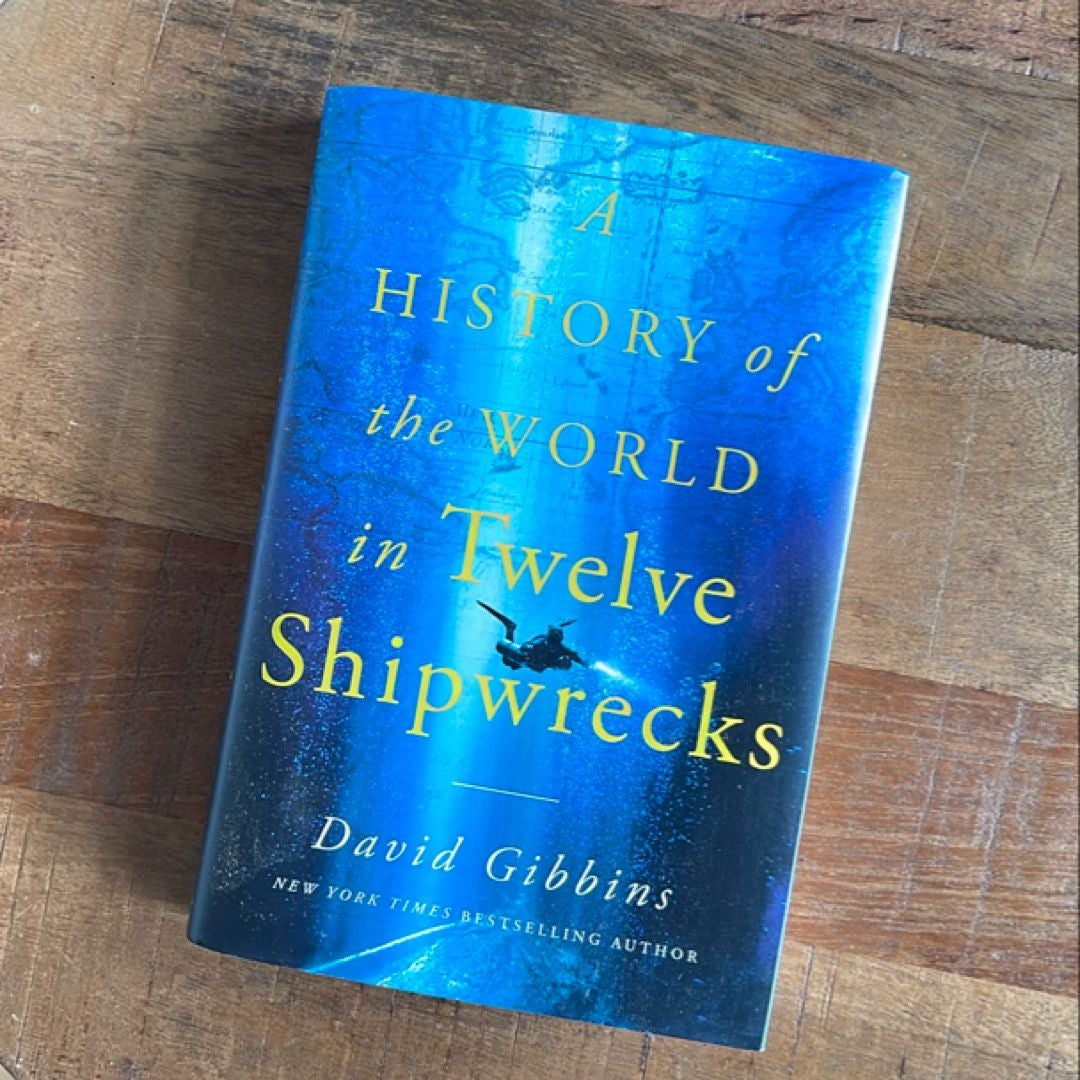 A History of the World in Twelve Shipwrecks by David Gibbins, Hardcover ...