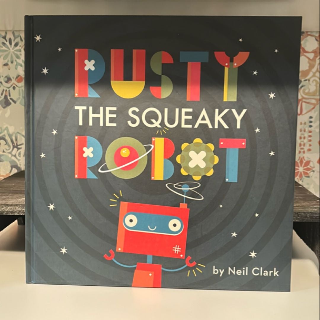 Rusty the Squeaky Robot by Neil Clark