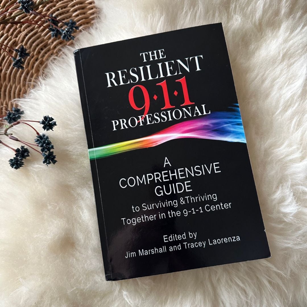 The Resilient 911 Professional: a Comprehensive Guide to Surviving and ...