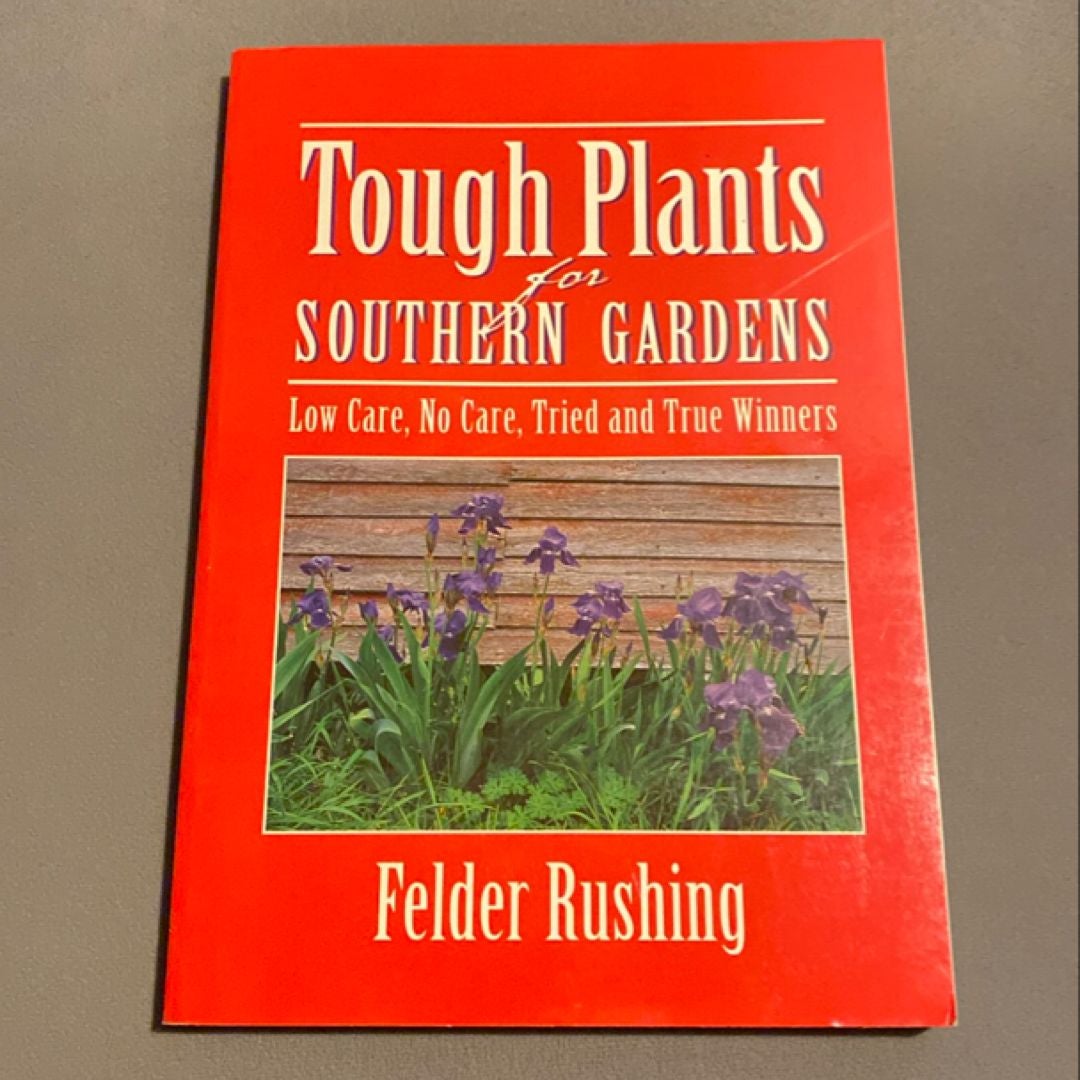 Tough Plants for Southern Gardens by Felder Rushing