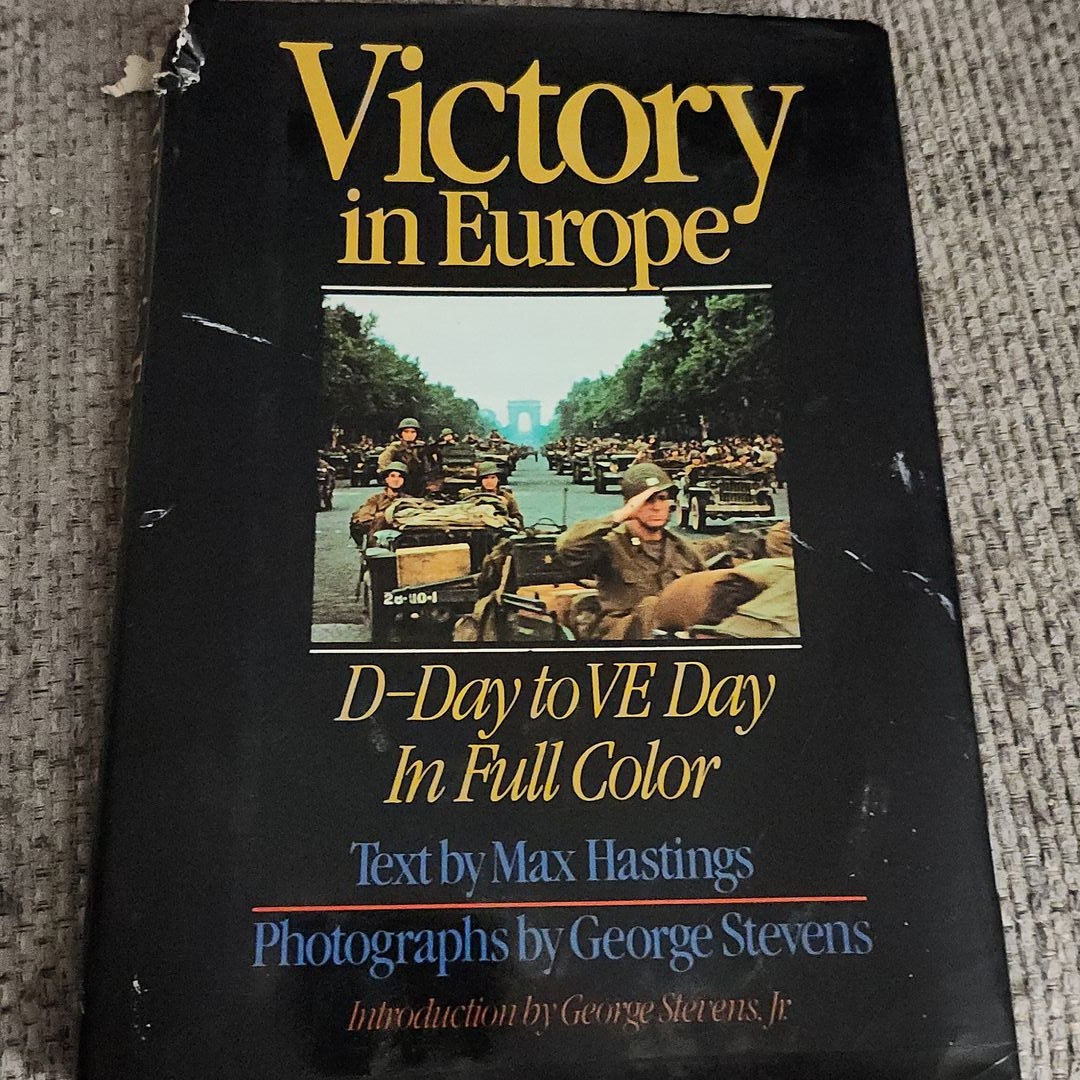 Victory over Europe by Max Hastings, George Stevens