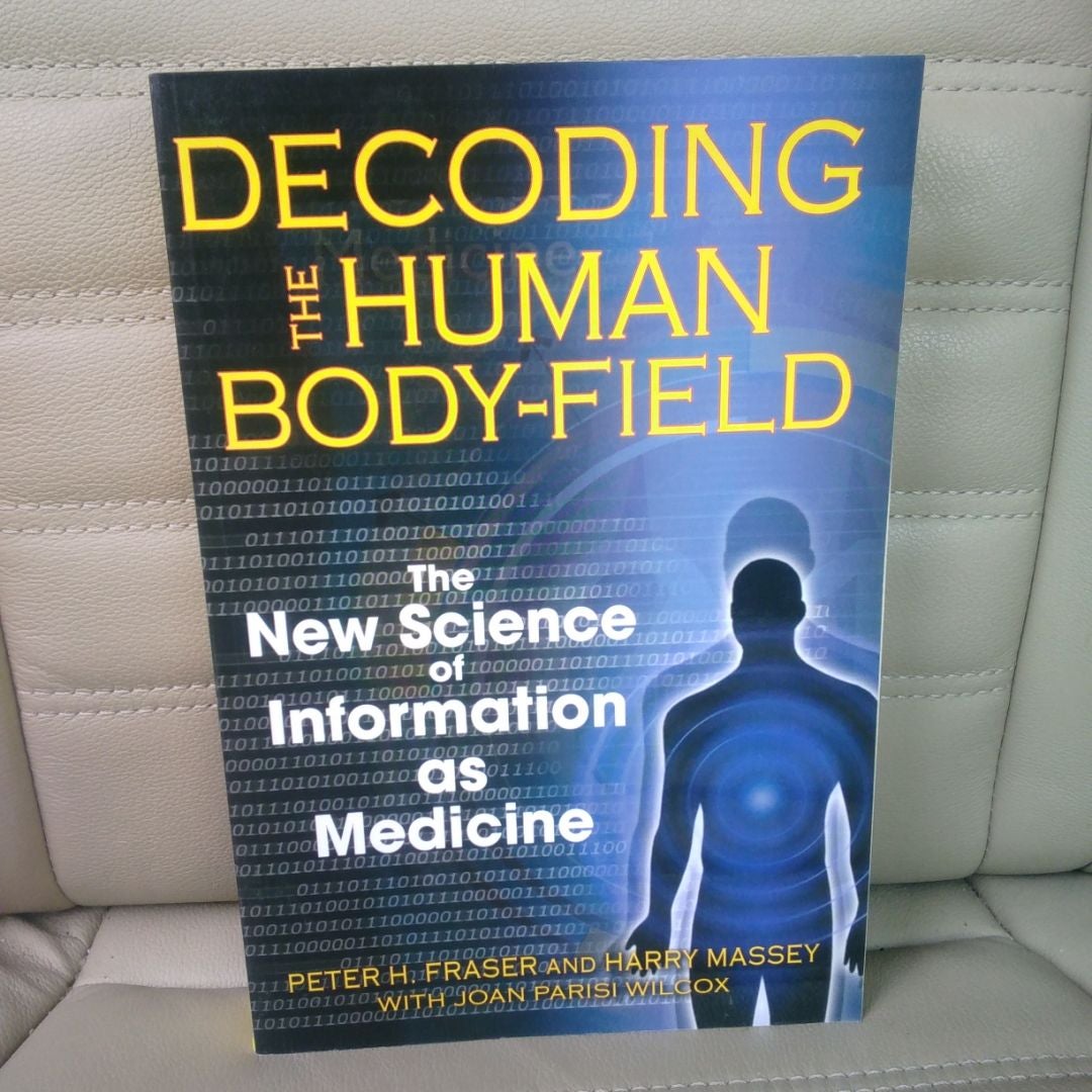 Decoding the Human Body-Field by Peter H. Fraser, Harry Massey, Joan ...