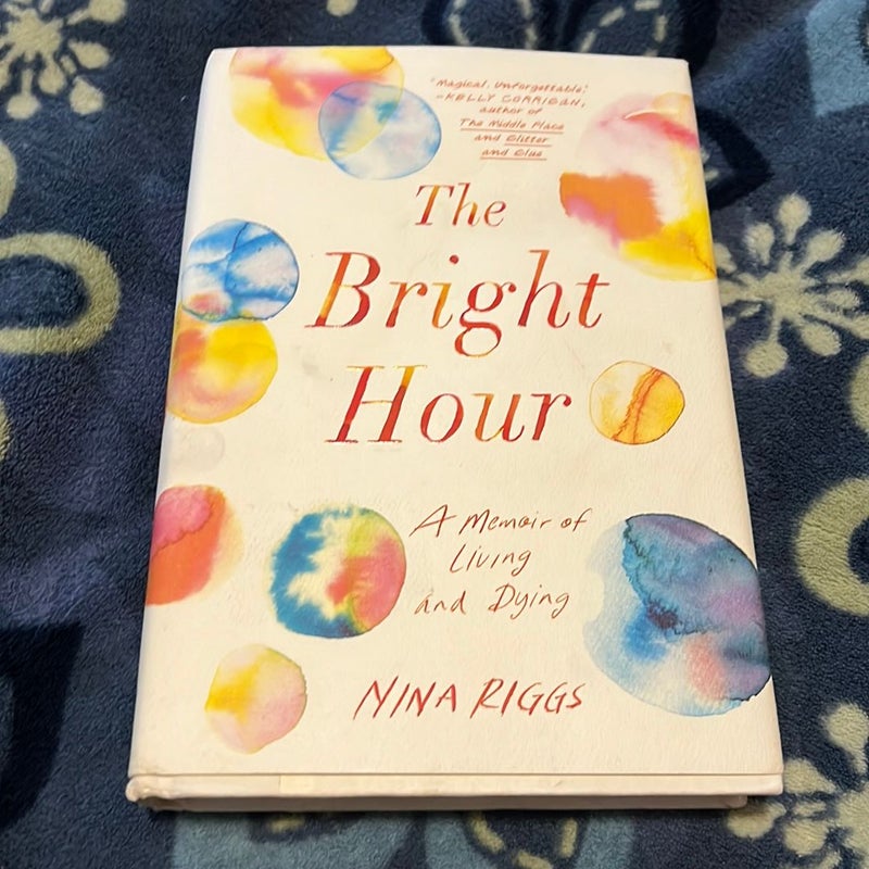 The Bright Hour by Nina Riggs, Hardcover | Pangobooks