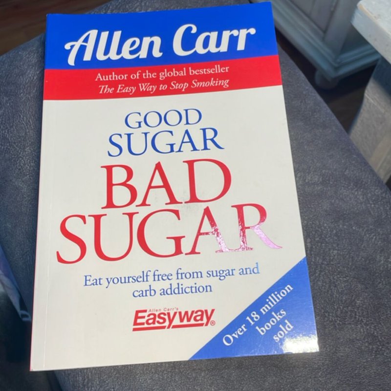 Good Sugar Bad Sugar by Allen Carr, John Dicey