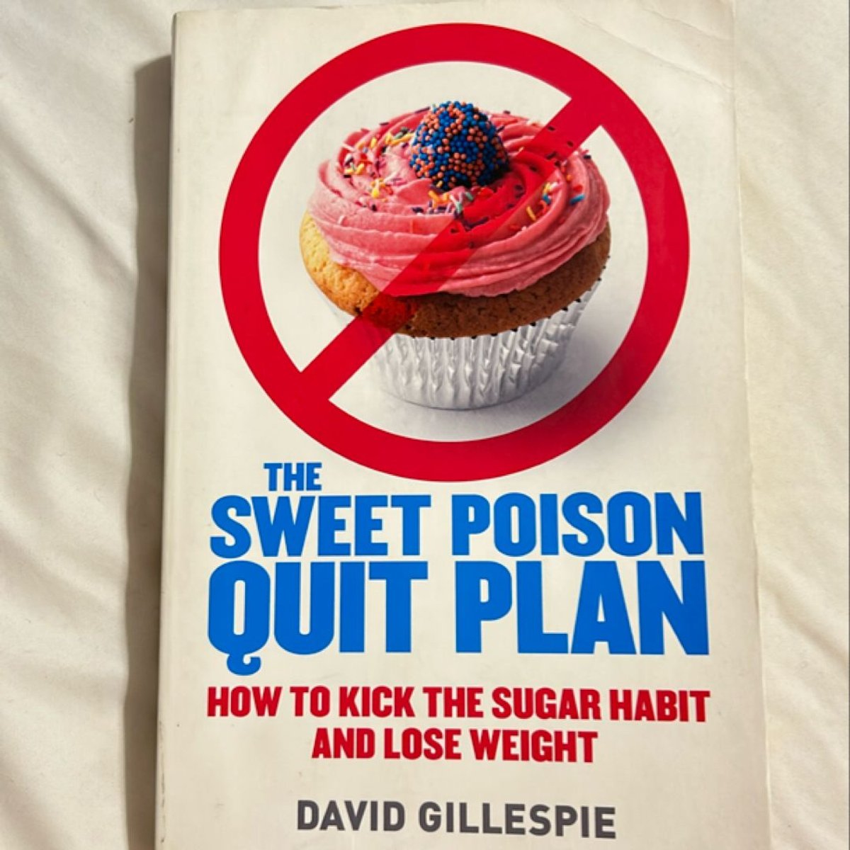 The Sweet Poison Quit Plan by David Gillespie