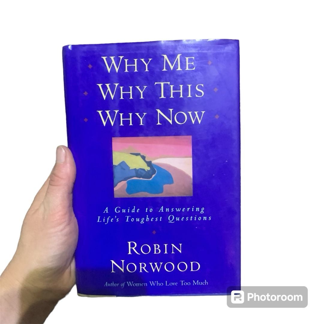 Why Me, Why This, Why Now? by Robin Norwood
