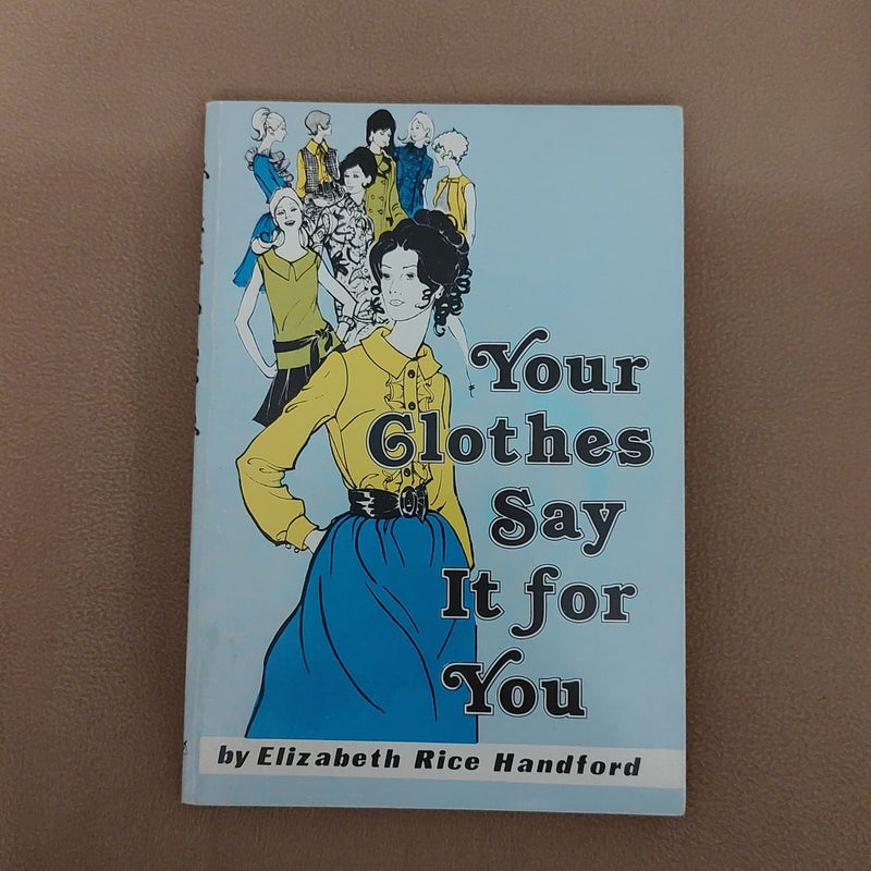 Your Clothes Say It for You by Elizabeth Rice Handford
