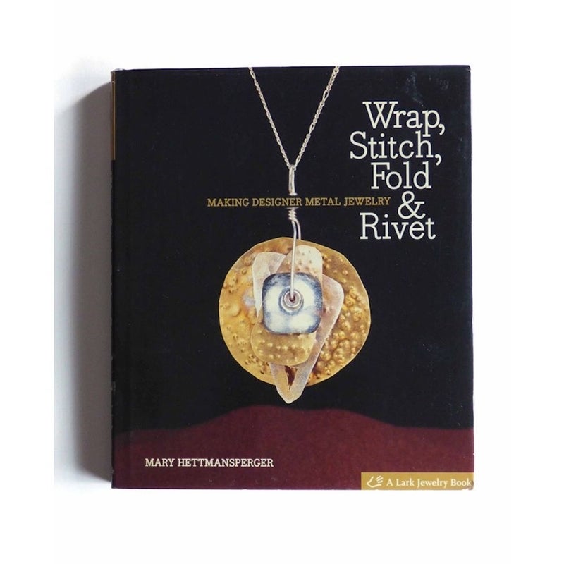 Wrap, Stitch, Fold & Rivet: Making Designer Metal Jewelry Hardcover by ...