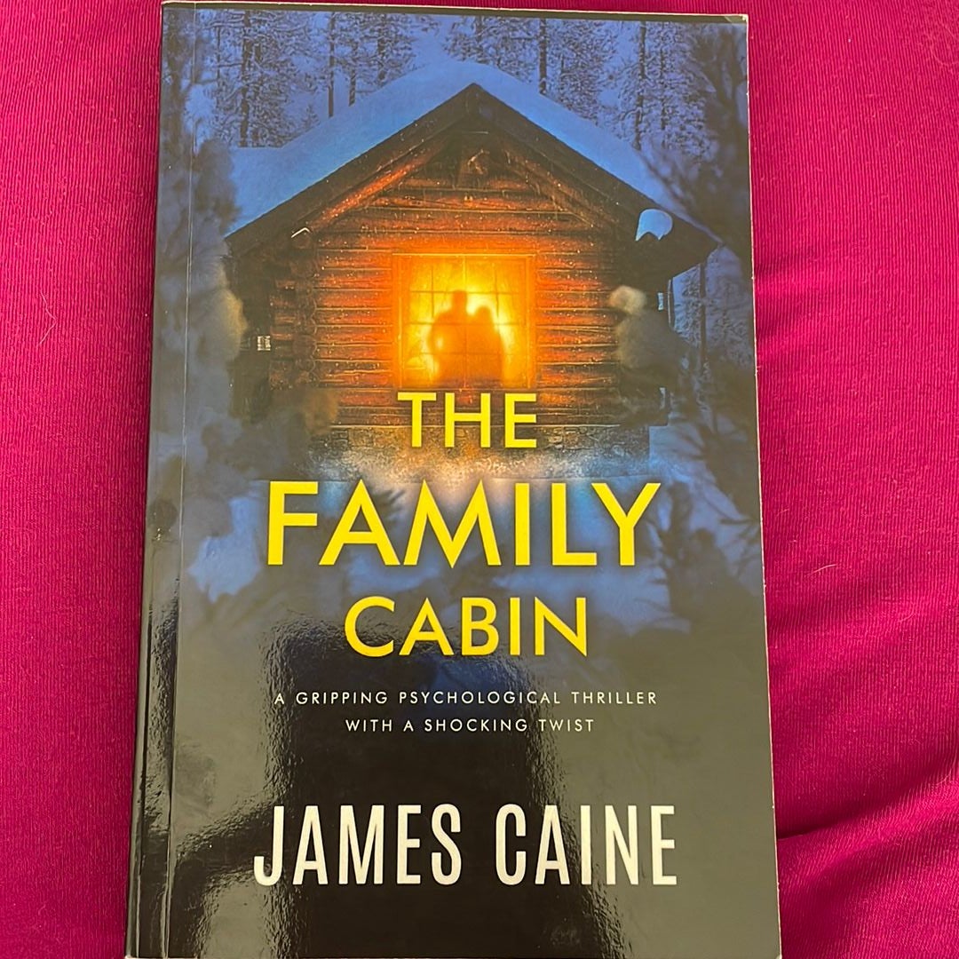 The Family Cabin: a Gripping Psychological Thriller with a Shocking Twist by James Caine