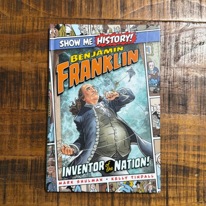 Benjamin Franklin: Inventor of the Nation! by Mark Shulman, John ...