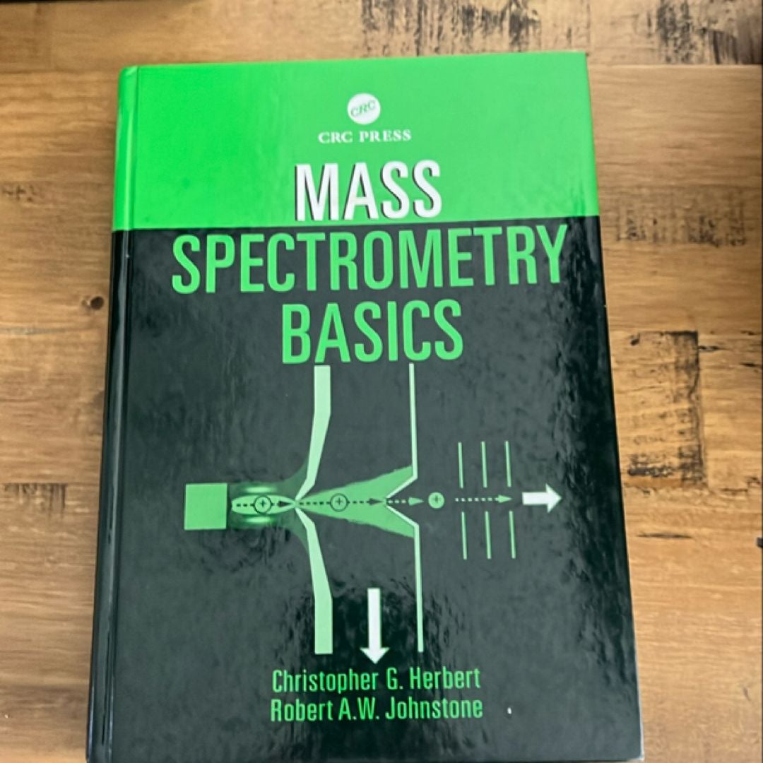 Mass Spectrometry Basics by Christopher G. Herbert, Robert A. W. Johnstone