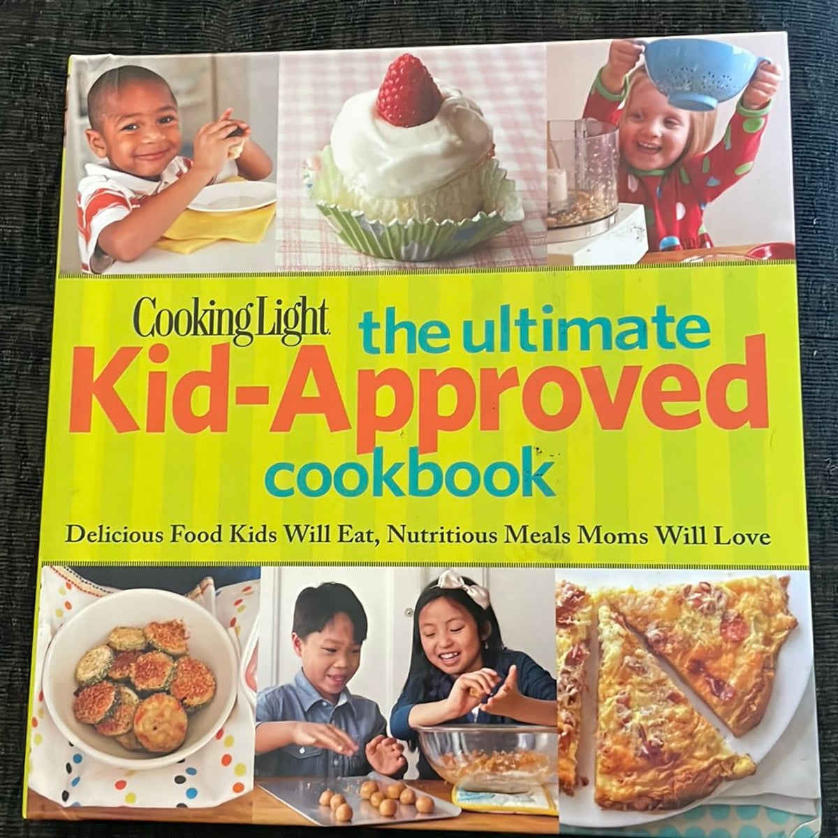 Cooking Light the Ultimate Kid-Approved Cookbook by Cooking Light Editors