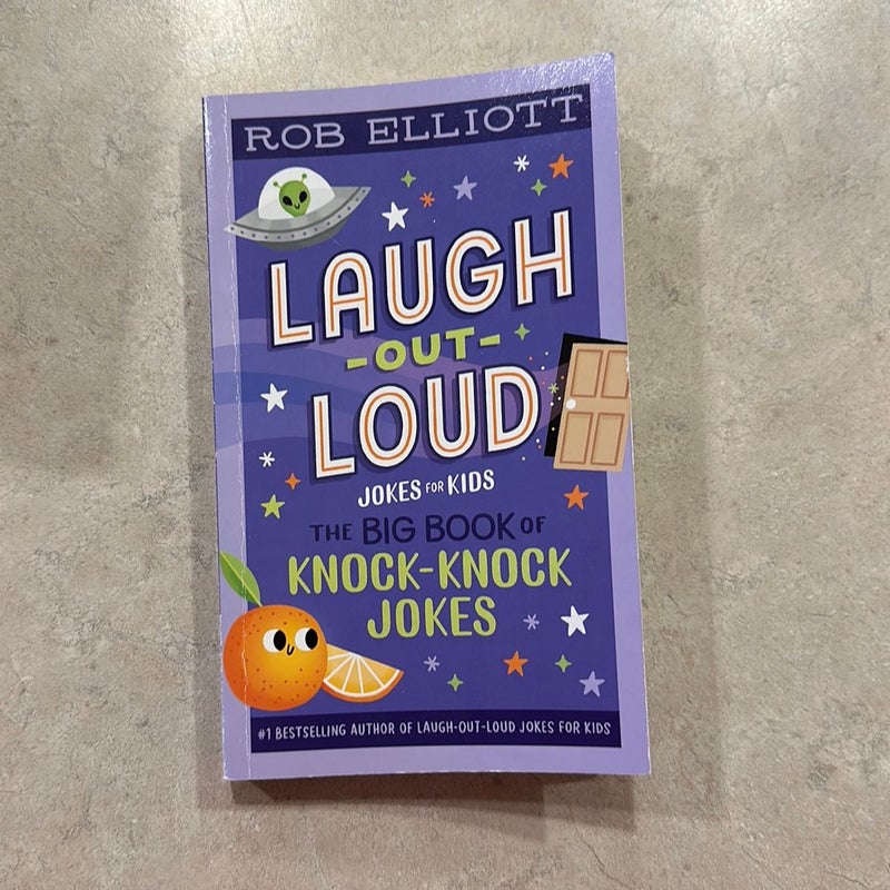 Laugh-Out-Loud: the Big Book of Knock-Knock Jokes by Rob Elliott