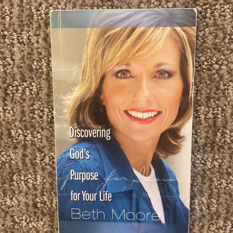 Discovering God's Purpose for Your Life by Beth Moore