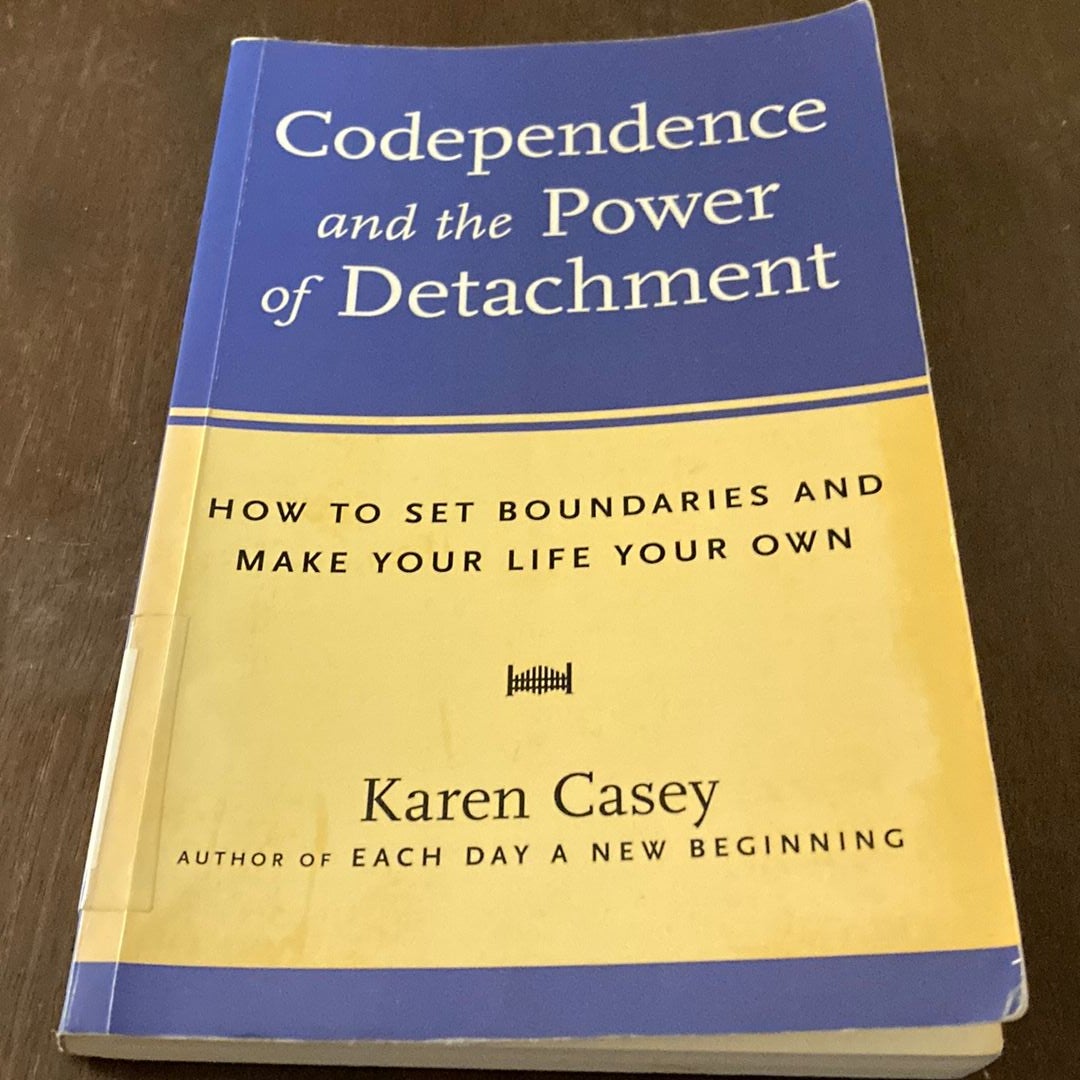 Codependence and the Power of Detachment by Karen Casey