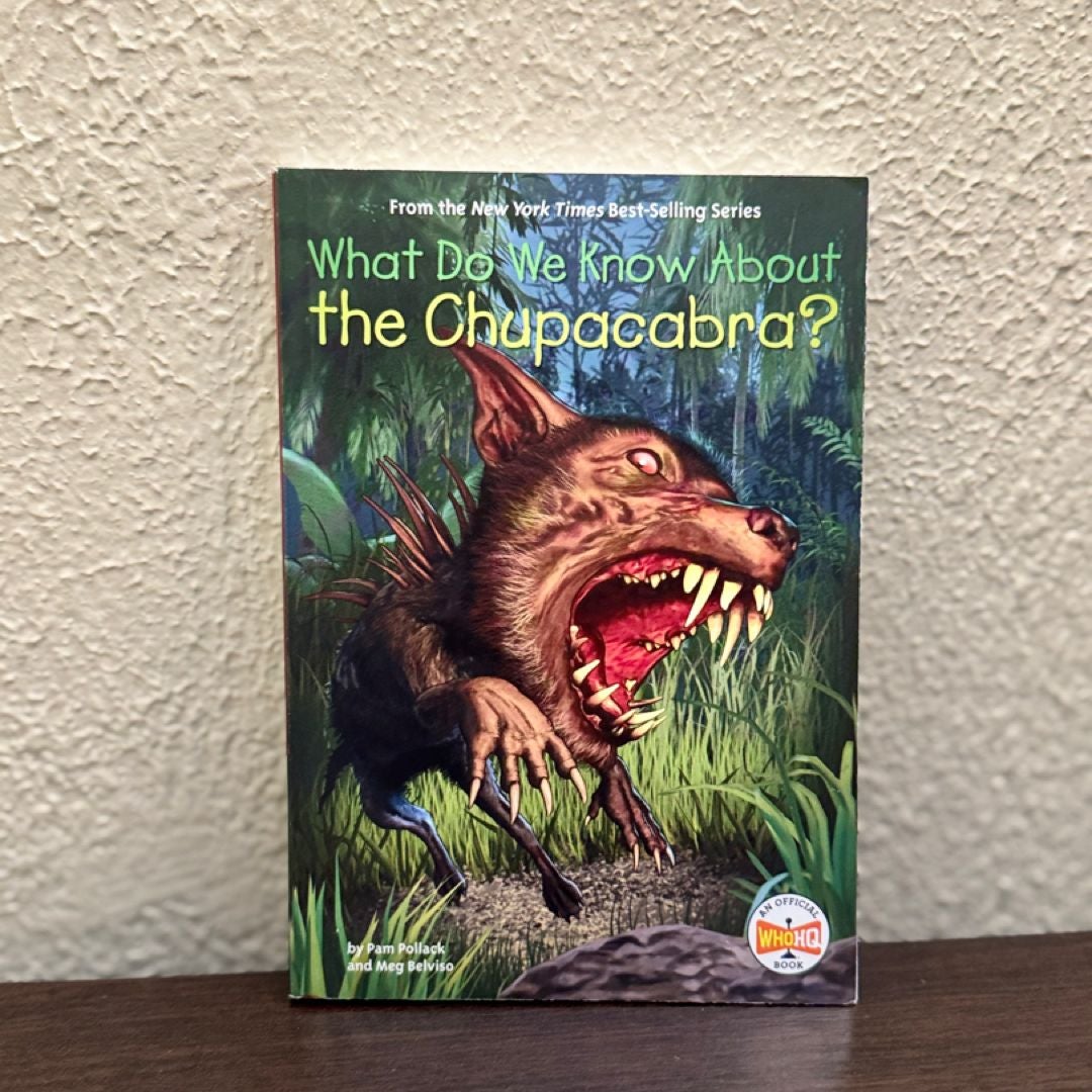 What Do We Know about the Chupacabra? by Pam Pollack, Meg Belviso