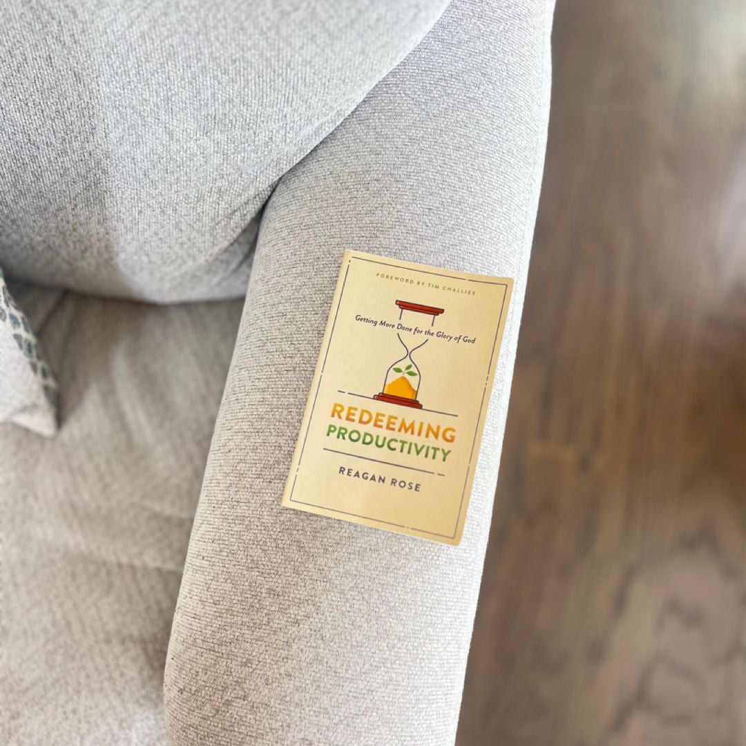 Redeeming Productivity by Reagan Rose, Tim Challies