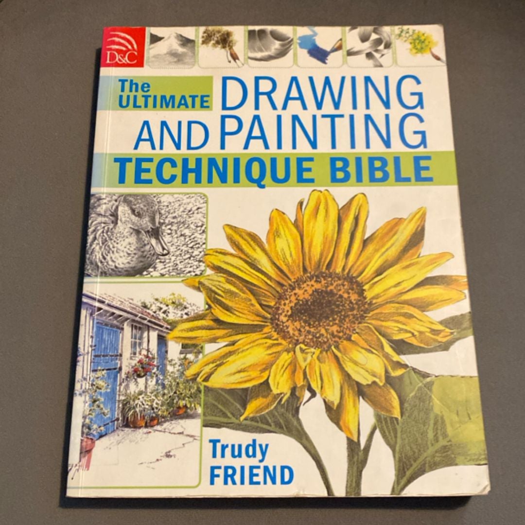 Ultimate Drawing and Painting Bible by Trudy Friend