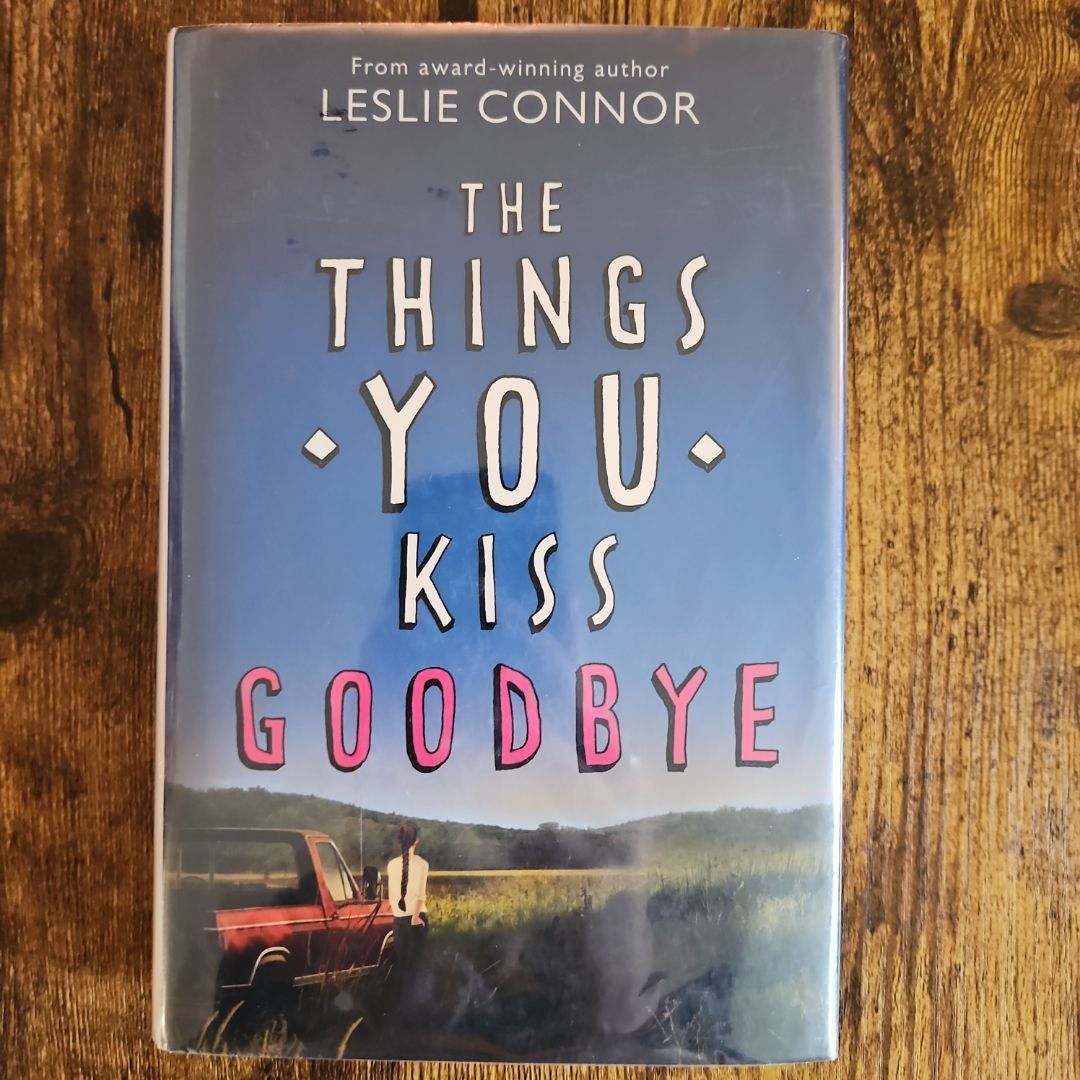 The Things You Kiss Goodbye by Leslie Connor