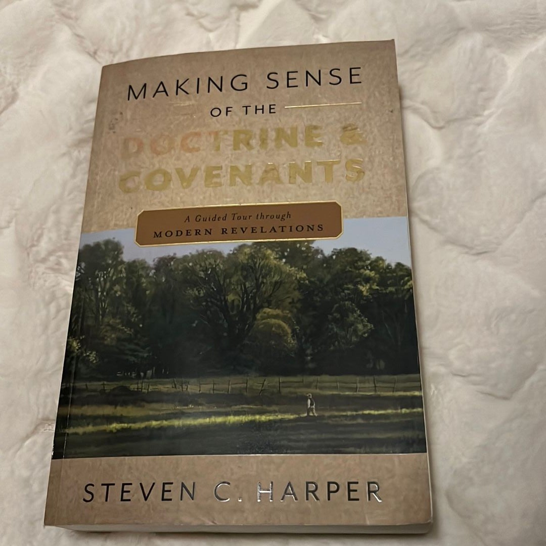 Making Sense of the Doctrine and Covenants by Steven Harper