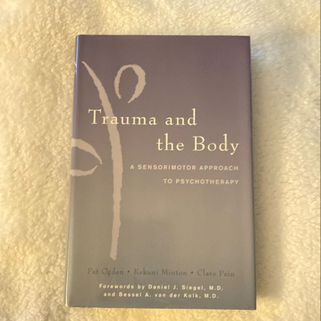 Trauma and the Body by Pat Ogden, Kekuni Minton, Clare Pain, Daniel J ...