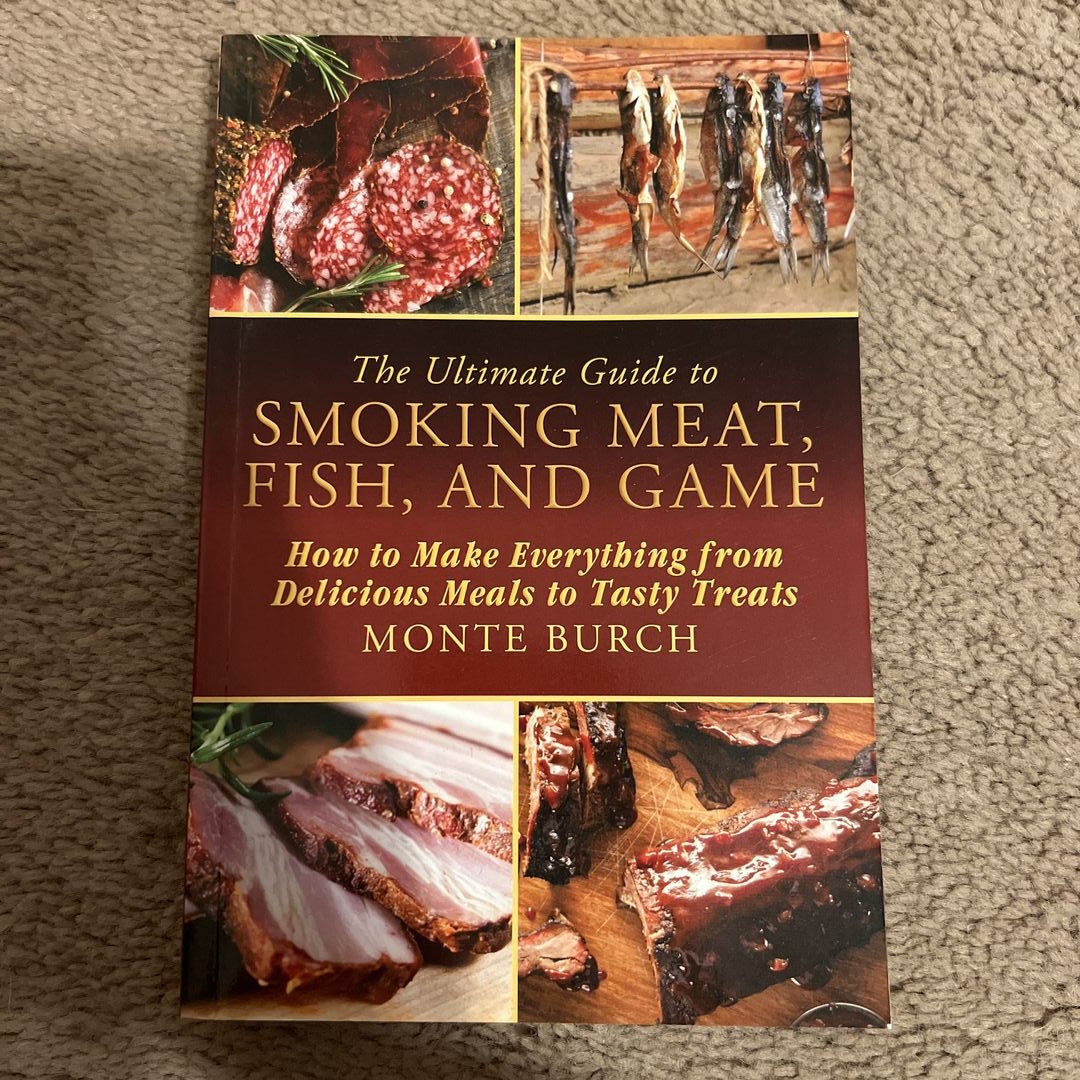 The Ultimate Guide to Smoking Meat, Fish, and Game by Monte Burch