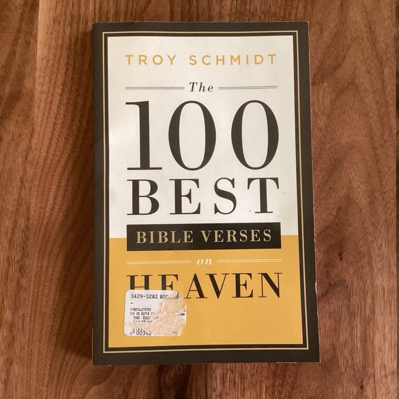The 100 Best Bible Verses on Heaven by Troy Schmidt