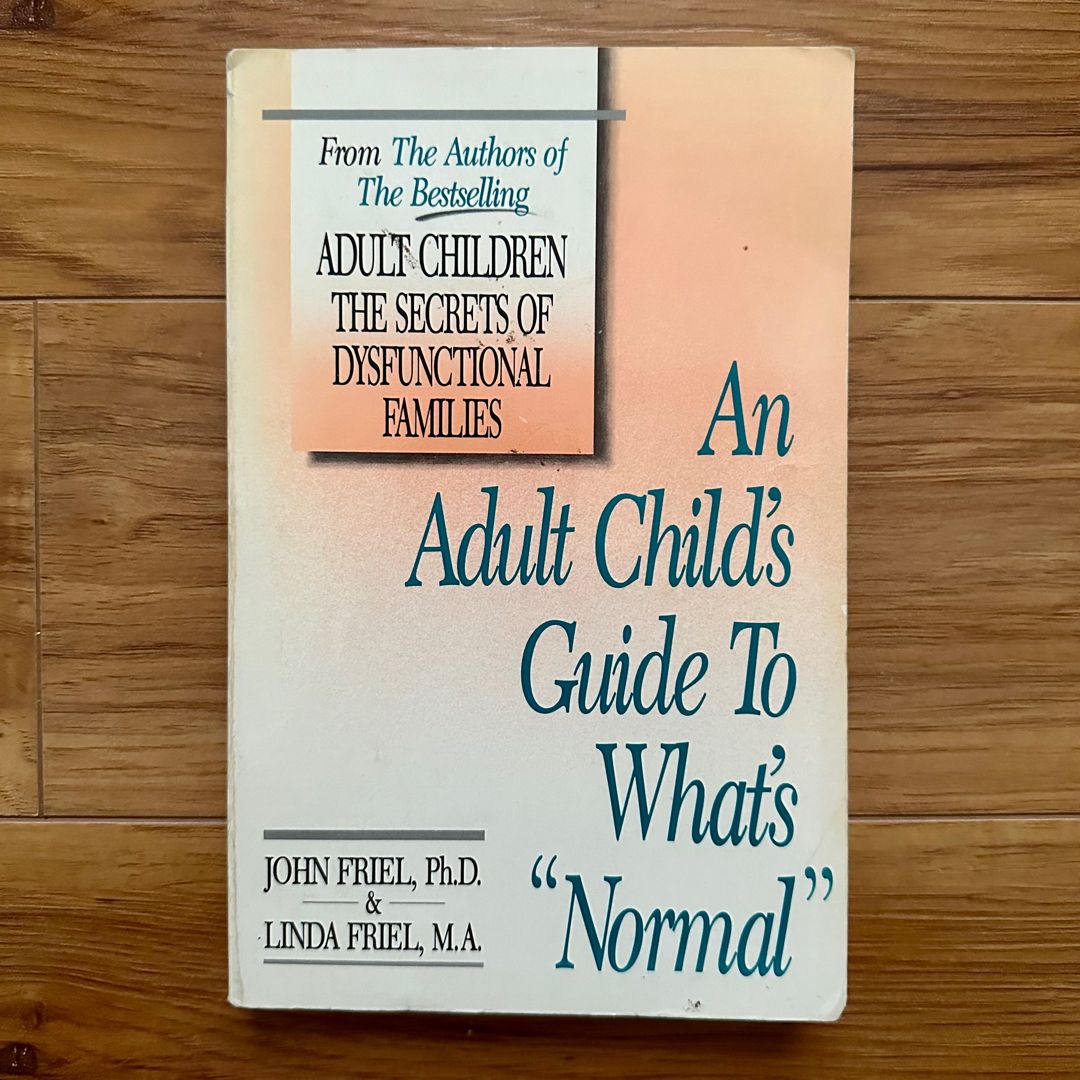 An Adult Child's Guide to What's Normal by John Friel