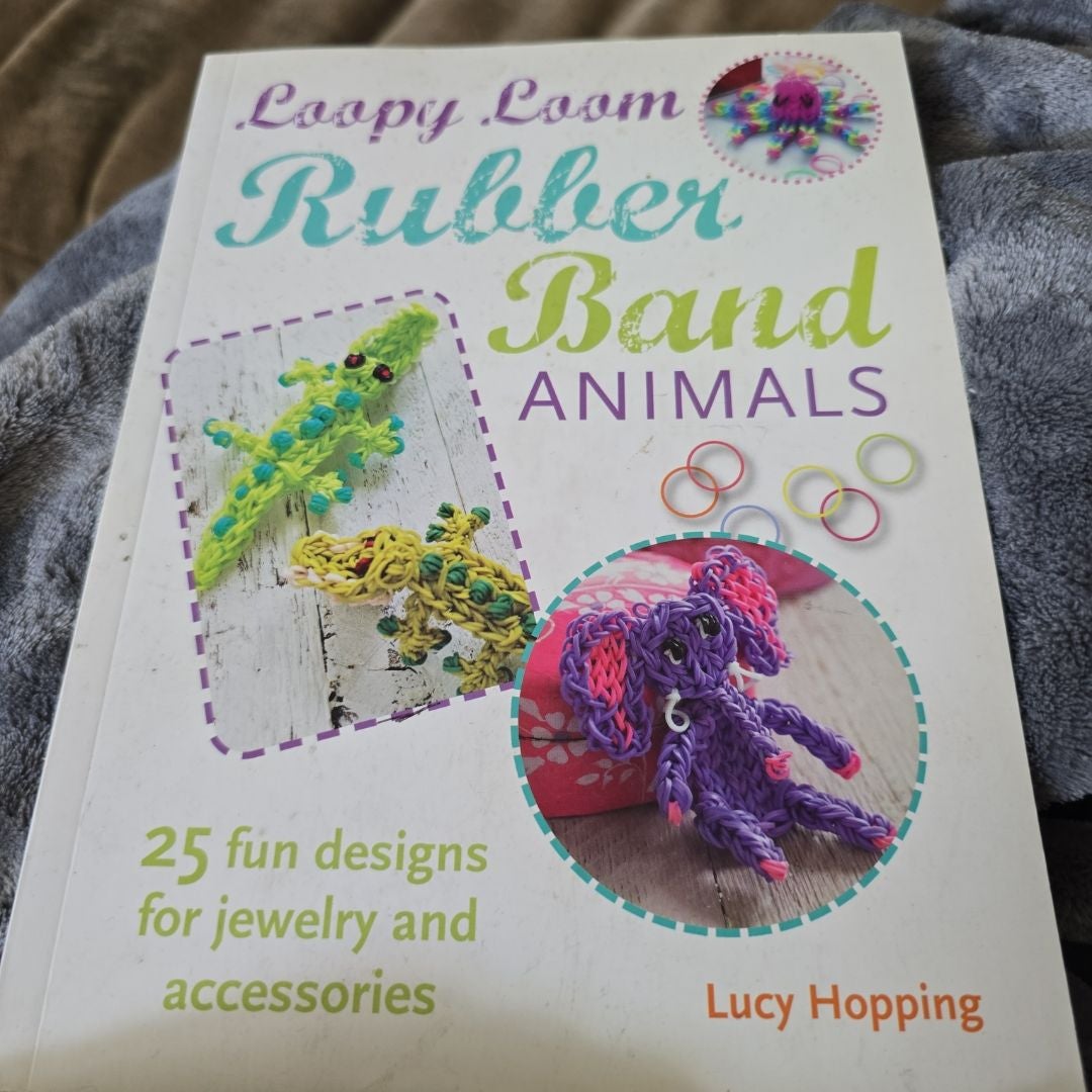 Loopy Loom Rubber Band Animals by Lucy Hopping
