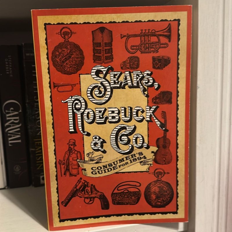 Sears Roebuck and Co. Consumer's Guide For 1894 by Sears, Roebuck & Co ...