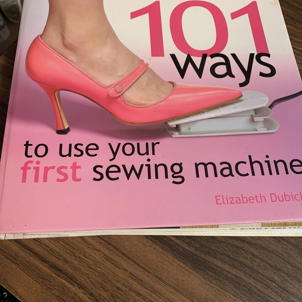 101 Ways to Use Your First Sewing Machine by Elizabeth Dubicki