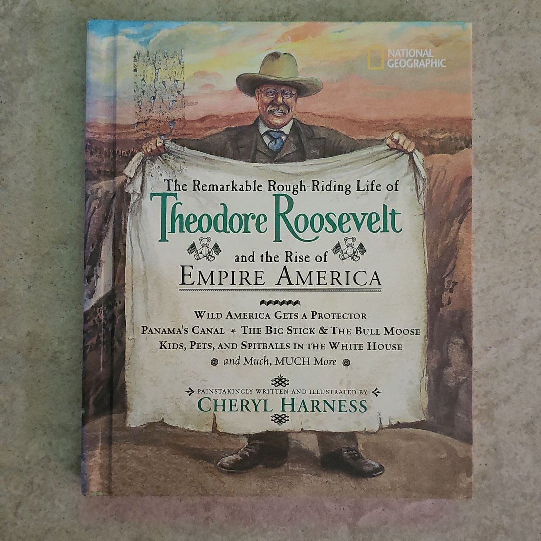 The Remarkable Rough-Riding Life of Theodore Roosevelt and the Rise of ...