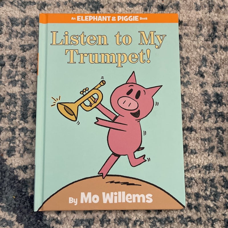 Listen to My Trumpet! (an Elephant and Piggie Book) by Mo Willems ...