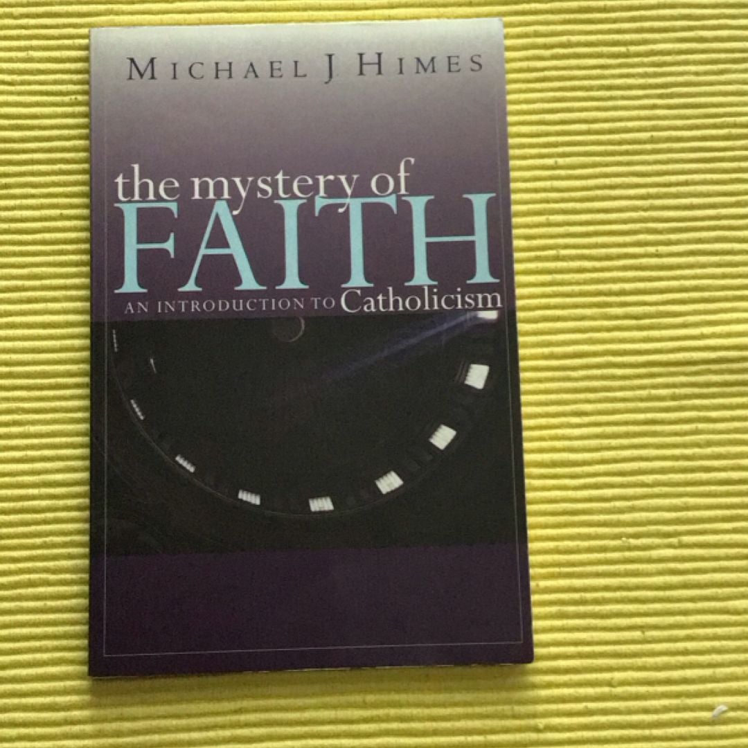 The Mystery of Faith by Michael J. Himes, Michael HIMES