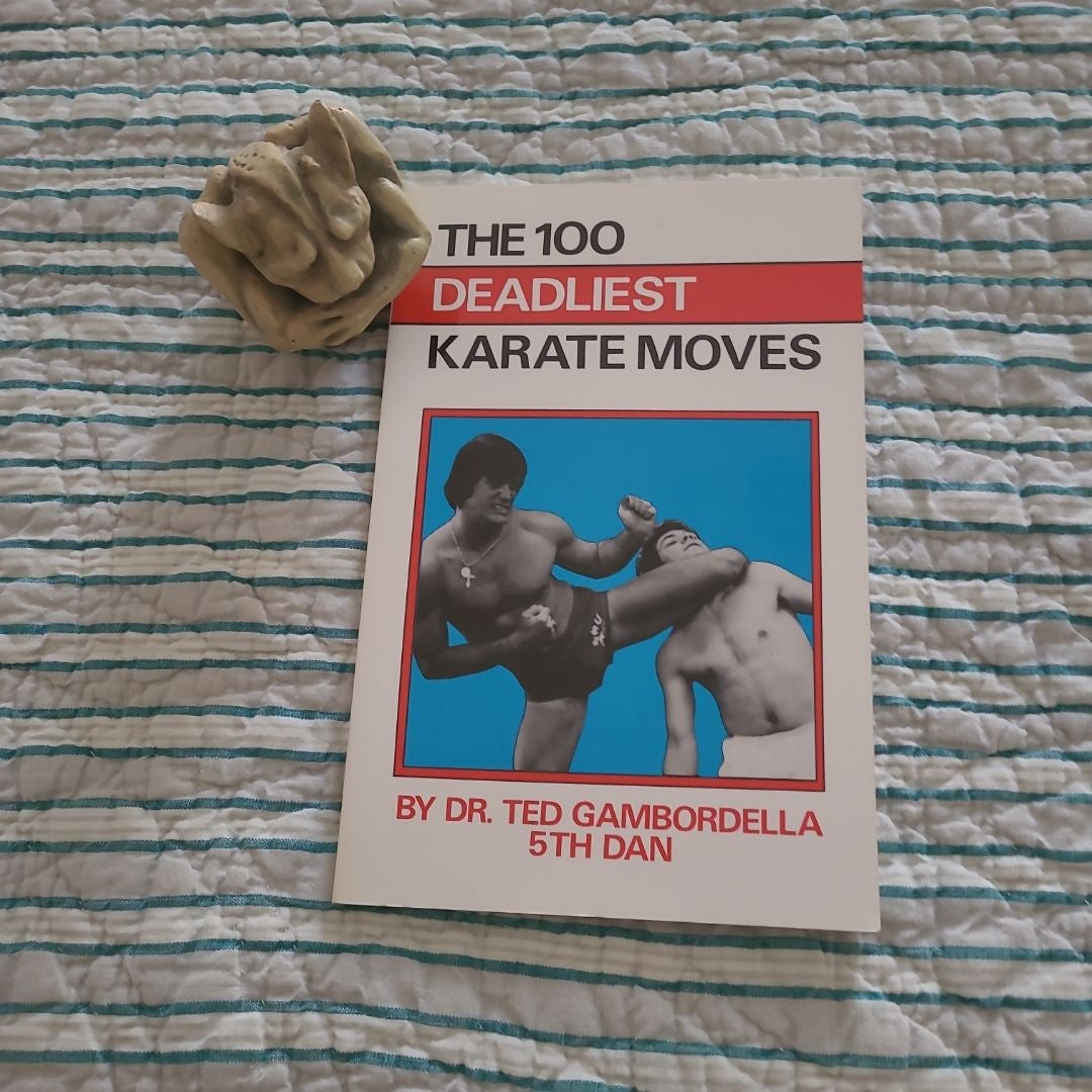 The 100 Deadliest Karate Moves by Ted Gambordella