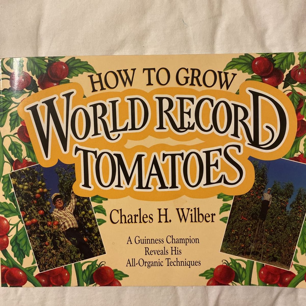 How to Grow World Record Tomatoes by Charles H. Wilber