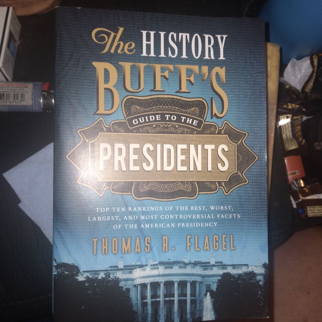 The History Buff's Guide to the Presidents by Thomas R. Flagel ...