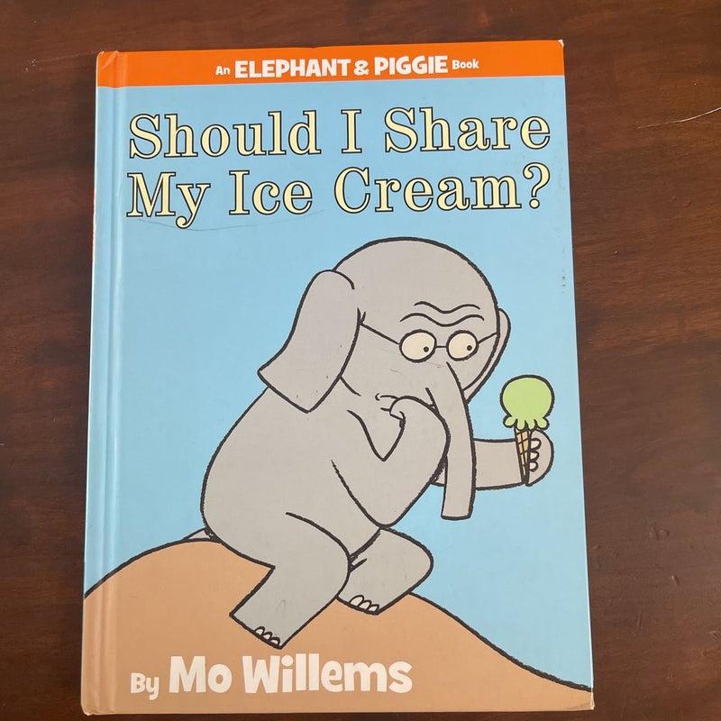 Should I Share My Ice Cream? (an Elephant and Piggie Book) by Mo Willems