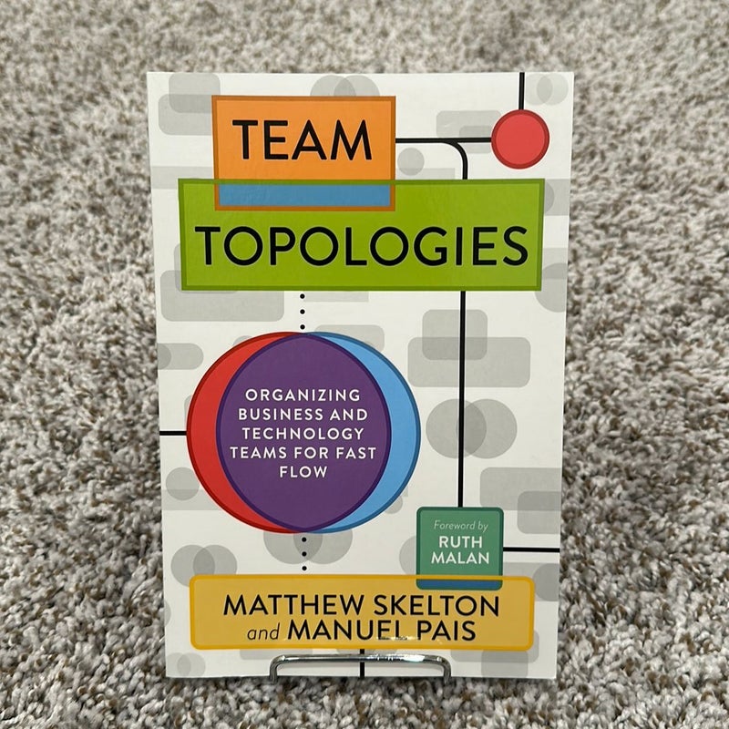 Team Topologies by Matthew Skelton, Manuel Pais, Ruth Malan