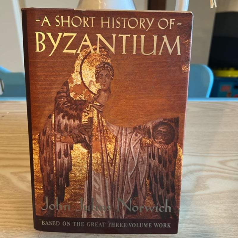 A Short History of Byzantium by John Julius Norwich