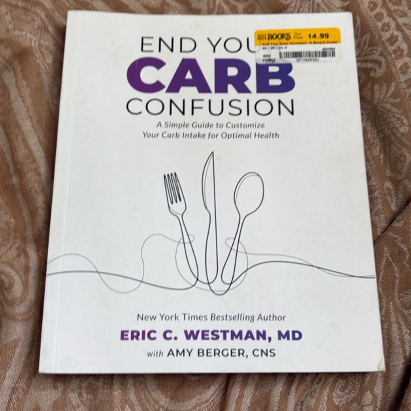End Your Carb Confusion by Eric C. Westman, Amy Berger