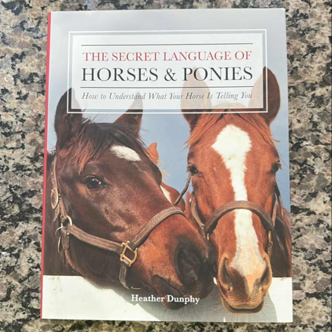 The Secret Language of Horses and Ponies by Heather Dunphy