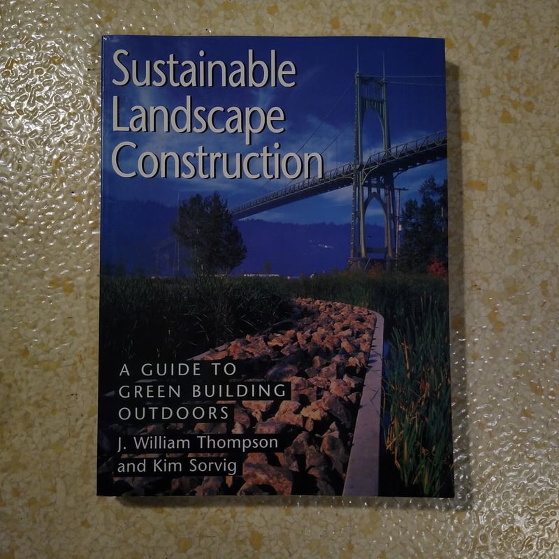 Sustainable Landscape Construction by J. William Thompson, Paperback ...