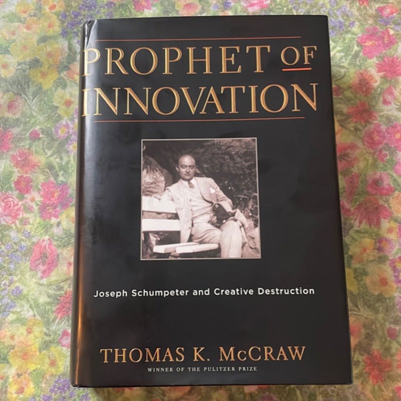 Prophet of Innovation: Joseph Schumpeter and Creative Destruction by ...