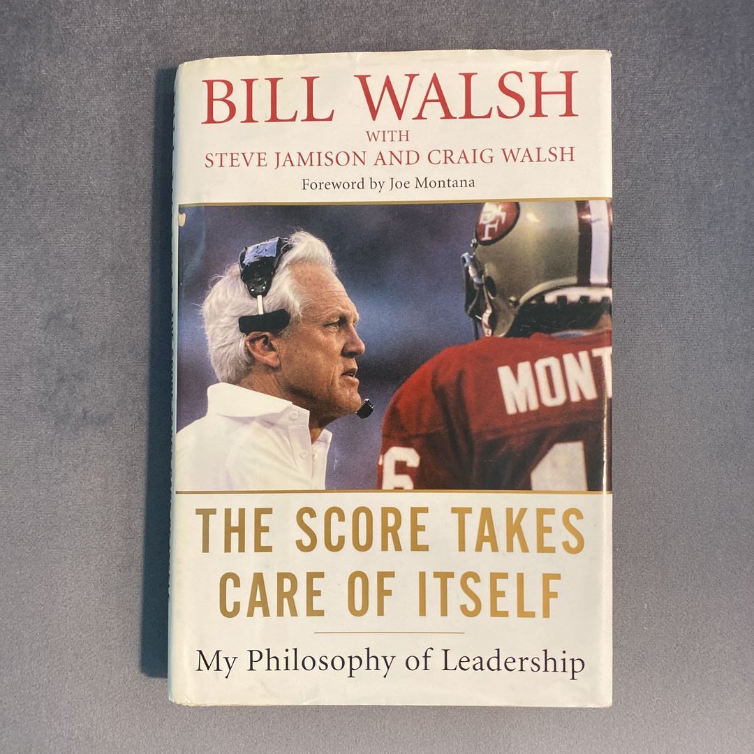 The Score Takes Care of Itself by Bill Walsh, Steve Jamison, Craig Walsh