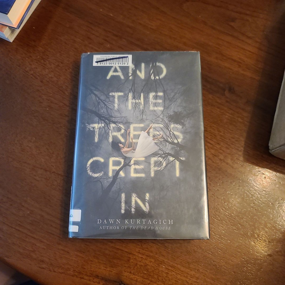 And the Trees Crept In by Dawn Kurtagich